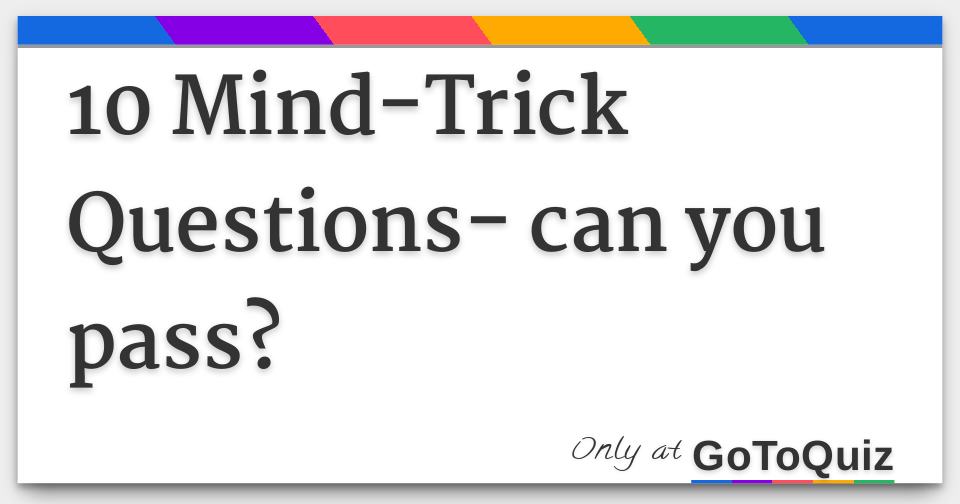 10 Mind-Trick Questions- can you pass?