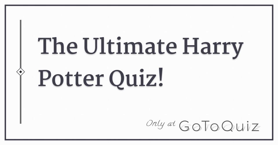 The Ultimate Harry Potter Quiz!