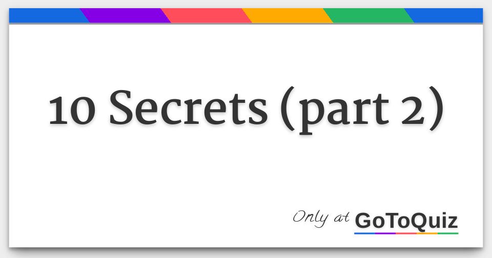 10 Secrets (part 2)