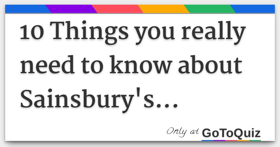10 Things you really need to know about Sainsbury's...