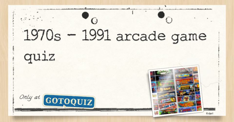 1970s - 1991 Arcade Games Quiz. Remember This?