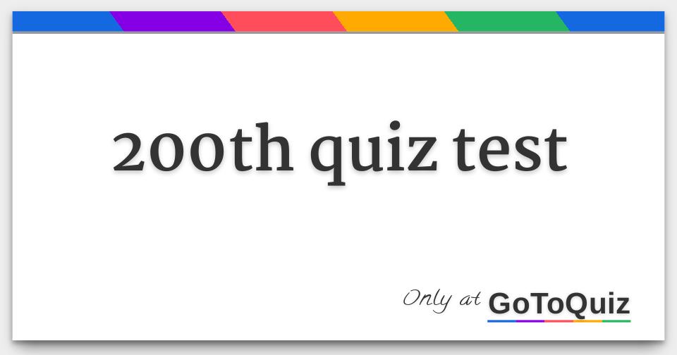 200th quiz test