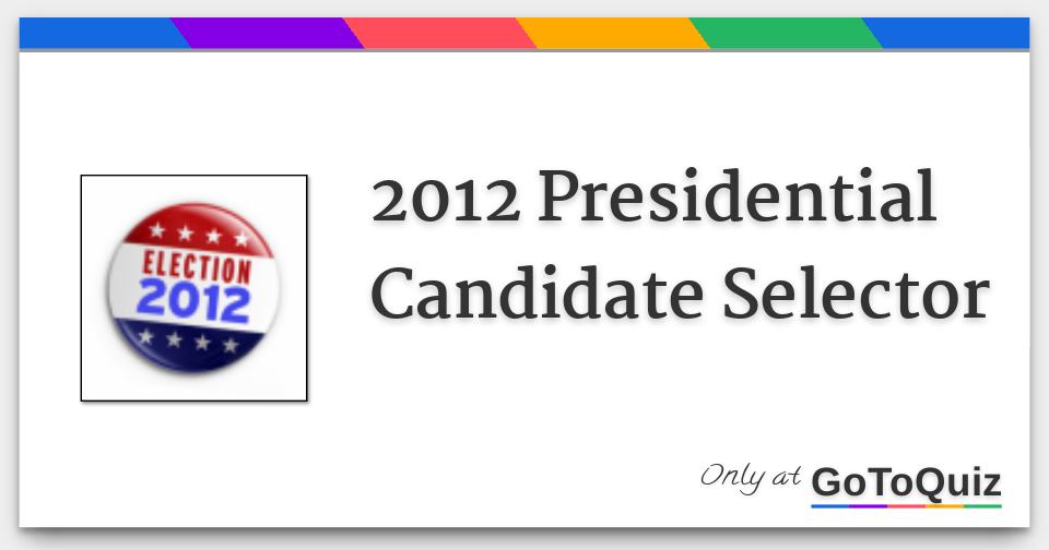 Results: 2012 Presidential Candidate Selector