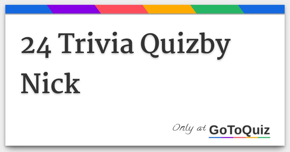 24 Trivia Quizby Nick