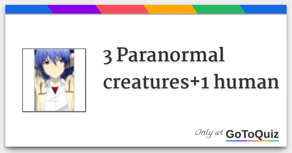 3 Paranormal creatures+1 human