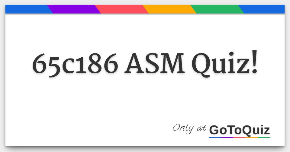 65c186 ASM Quiz!