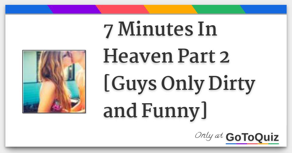 7 Minutes In Heaven Part 2 Guys Only Dirty And Funny Comments Page 1 7-minutes-in-heaven-part-2-guys-only-dirty-and-funny-comments-page-1