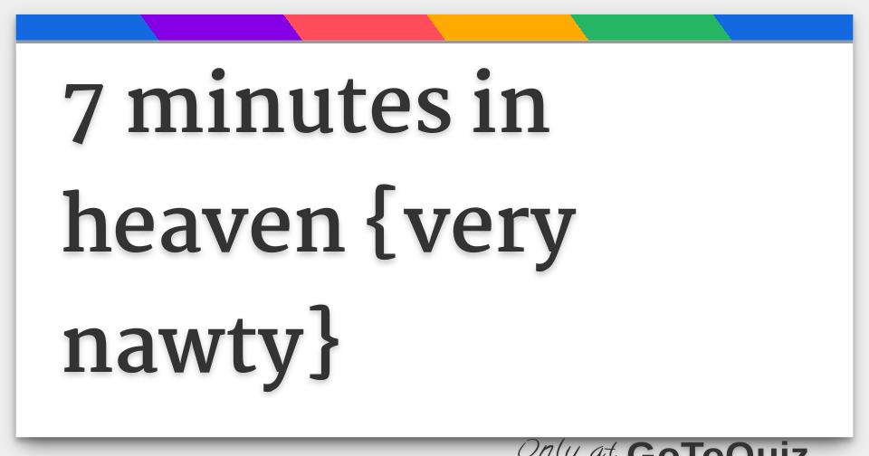 7 minutes in heaven {very nawty}