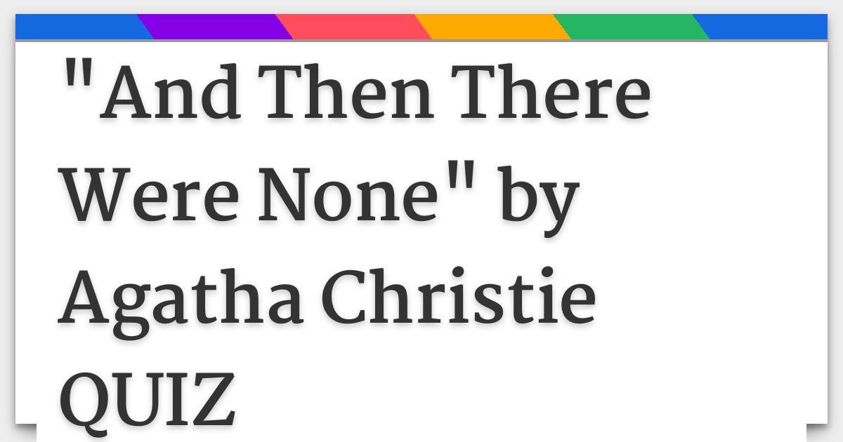 "And Then There Were None" by Agatha Christie QUIZ