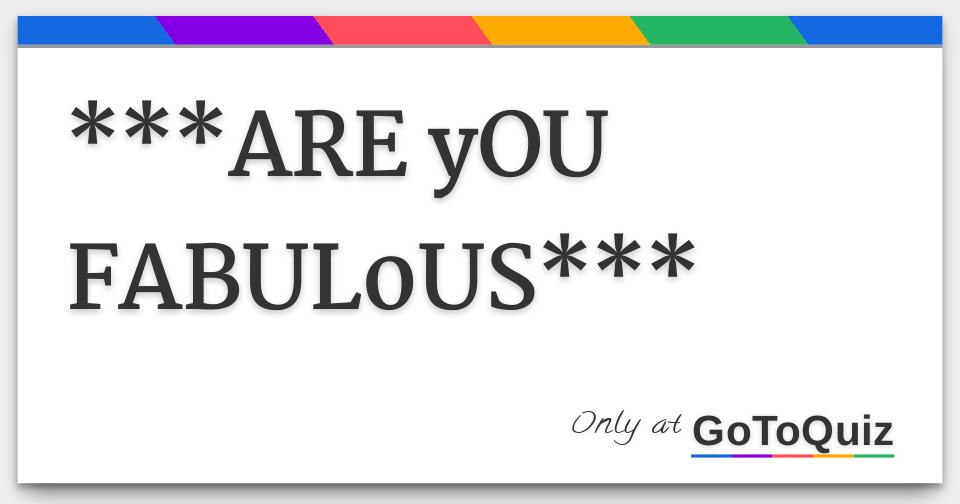 ***ARE yOU FABUL0US***
