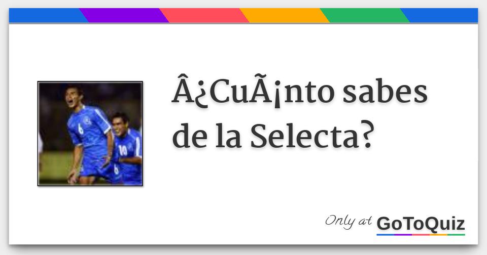 Cu nto Sabes De La Selecta cu-nto-sabes-de-la-selecta