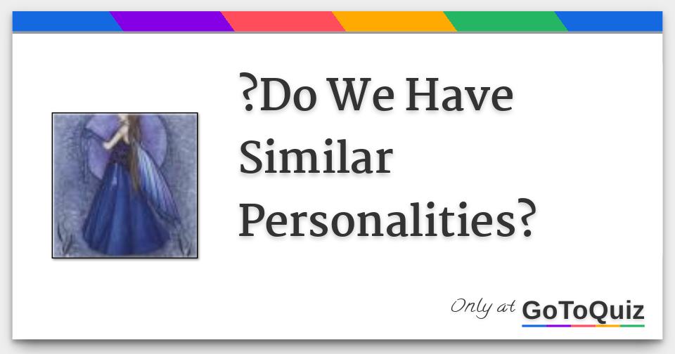 ?Do We Have Similar Personalities?