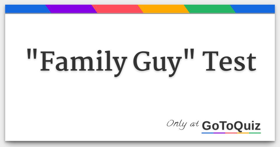 "Family Guy" Test
