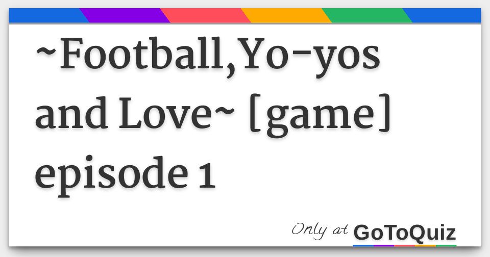 ~Football,Yo-yos and Love~ [game] episode 1