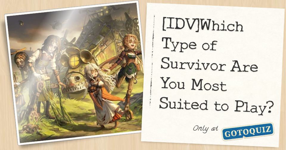[IDV]Which Type of Survivor Are You Most Suited to Play?