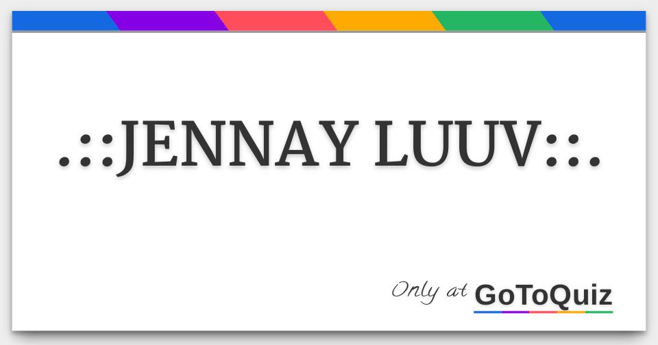 .::JENNAY LUUV::. Answers