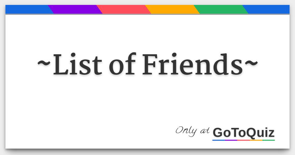 ~List of Friends~