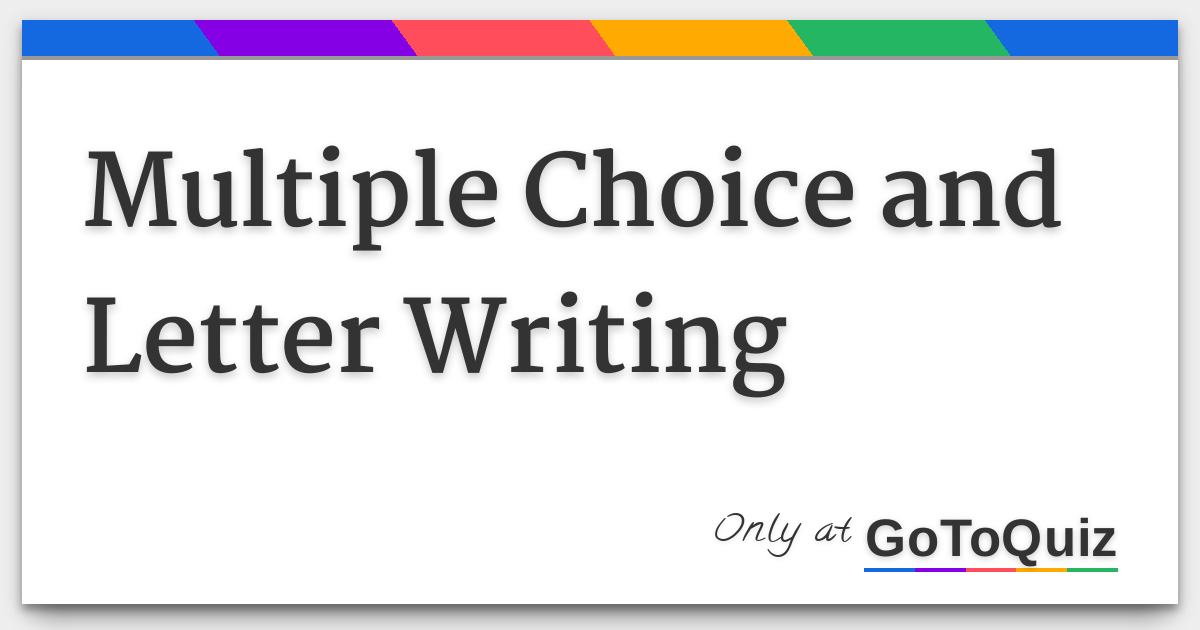 Multiple Choice and Letter Writing