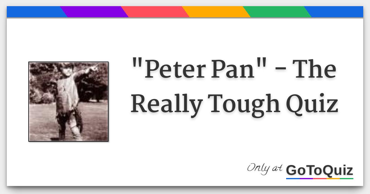 "Peter Pan" - The Really Tough Quiz
