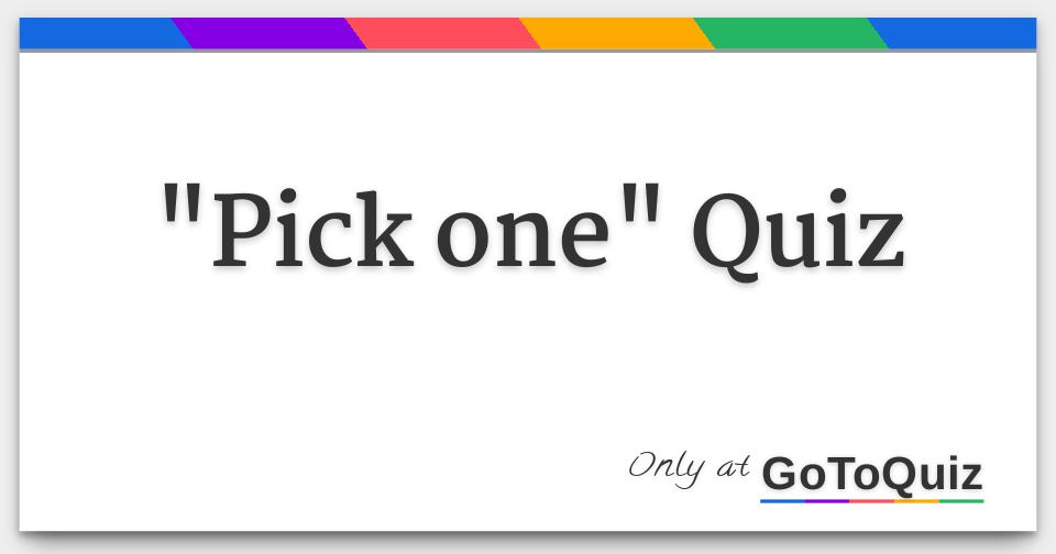 "Pick one" Quiz