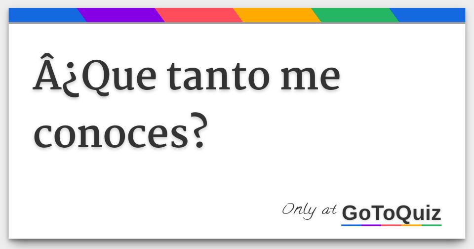 Â¿Que tanto me conoces?