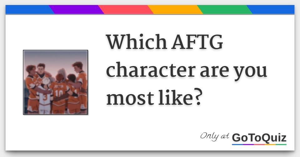 Which AFTG character are you most like?