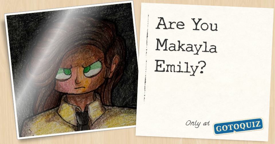Are You Makayla Emily?