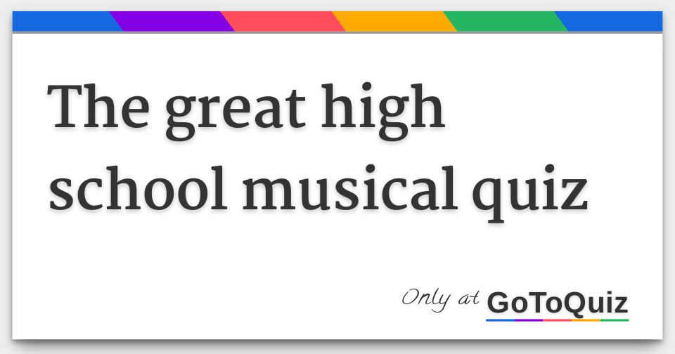 the great high school musical quiz