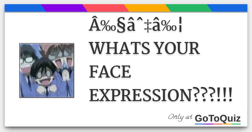 â‰§âˆ‡â‰¦ WHATS YOUR FACE EXPRESSION???!!!