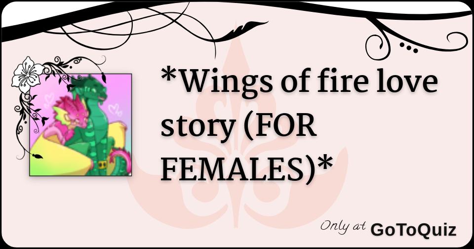 *wings of fire love story (FOR FEMALES)*