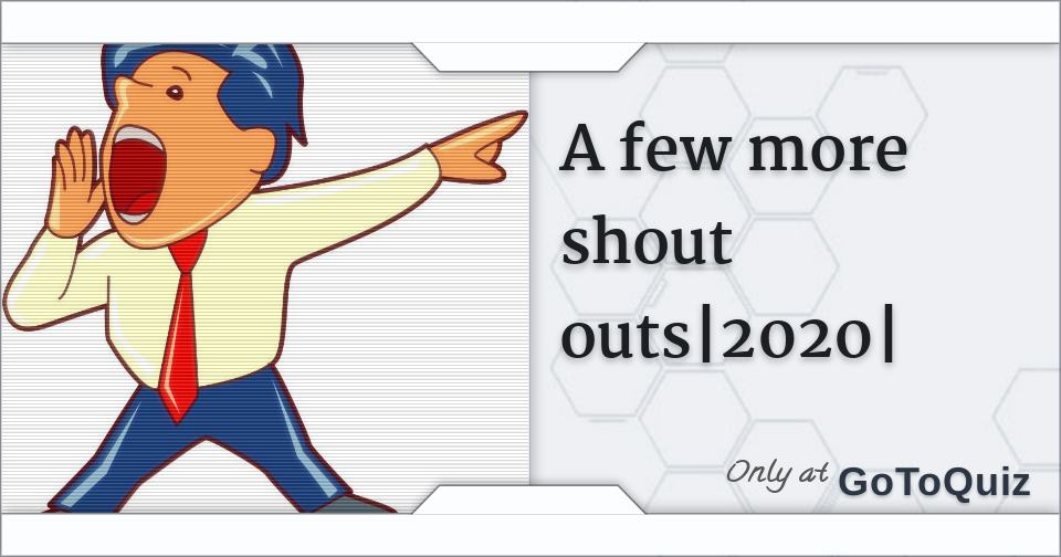 A few more shout outs|2020|