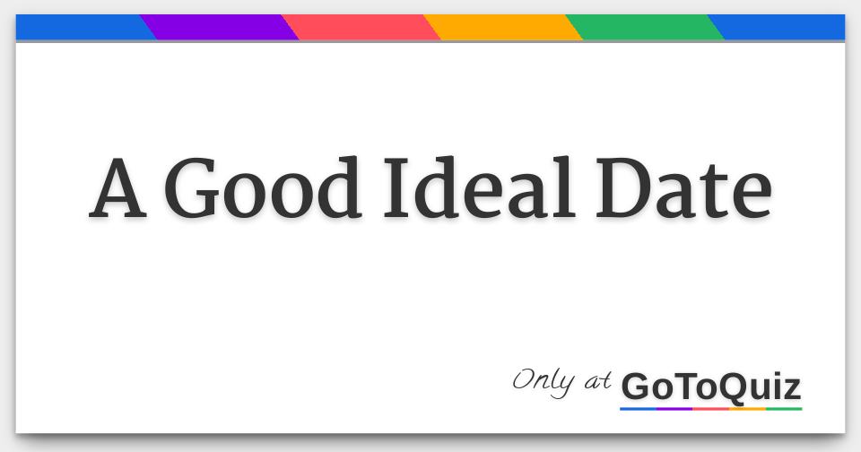 A Good Ideal Date