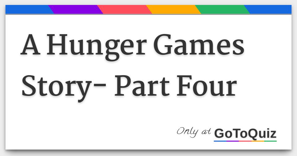 A Hunger Games Story- Part Four