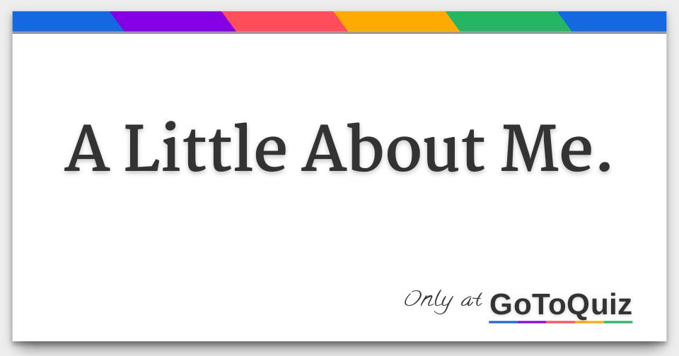 A Little About Me.