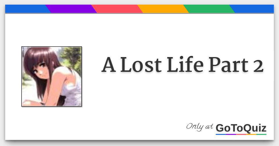 A Lost Life Part 2