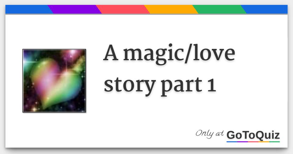 A magic/love story part 1
