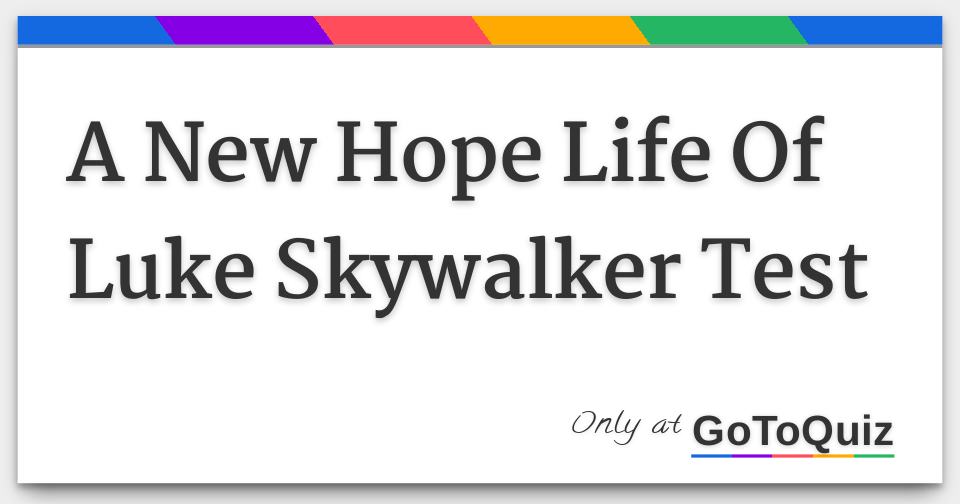 A New Hope Life Of Luke Skywalker Test