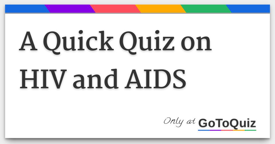 A Quick Quiz on HIV and AIDS
