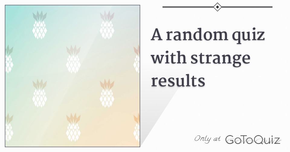 Results: A random quiz with strange results