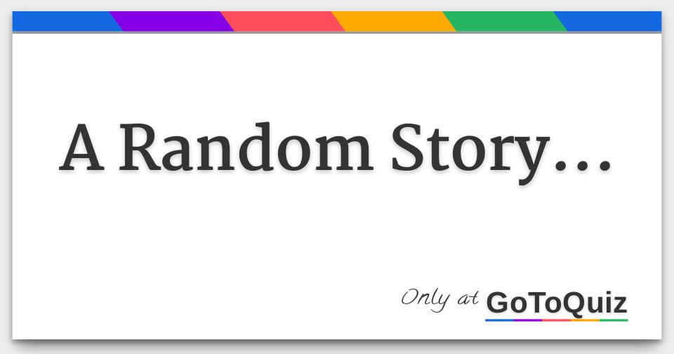 A Random Story...