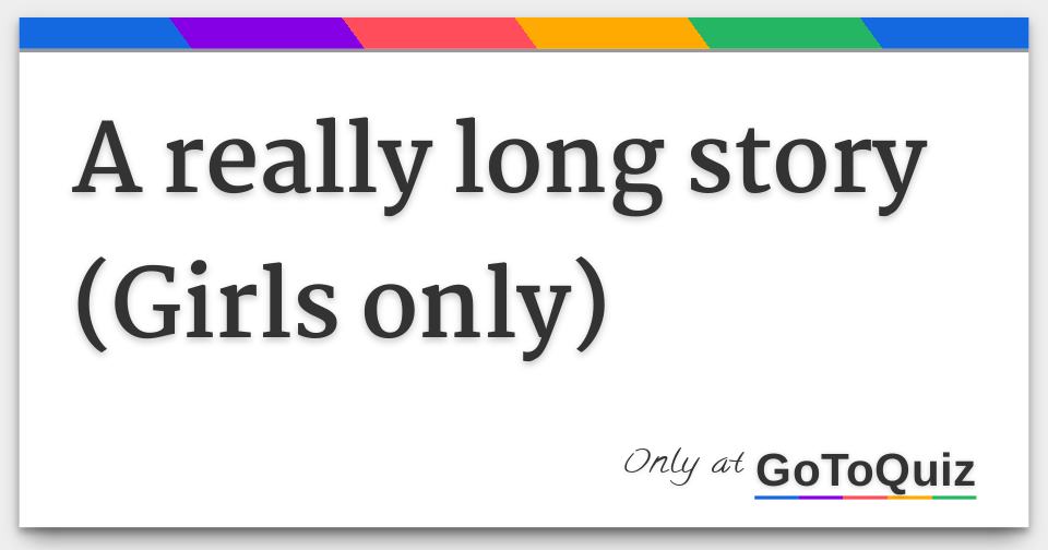 Results: a really long story (Girls only)