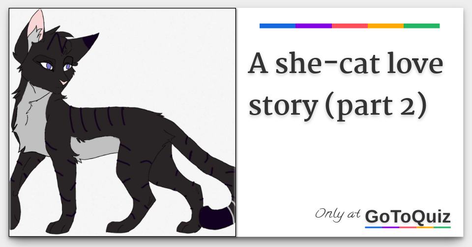 a she-cat love story (part 2)