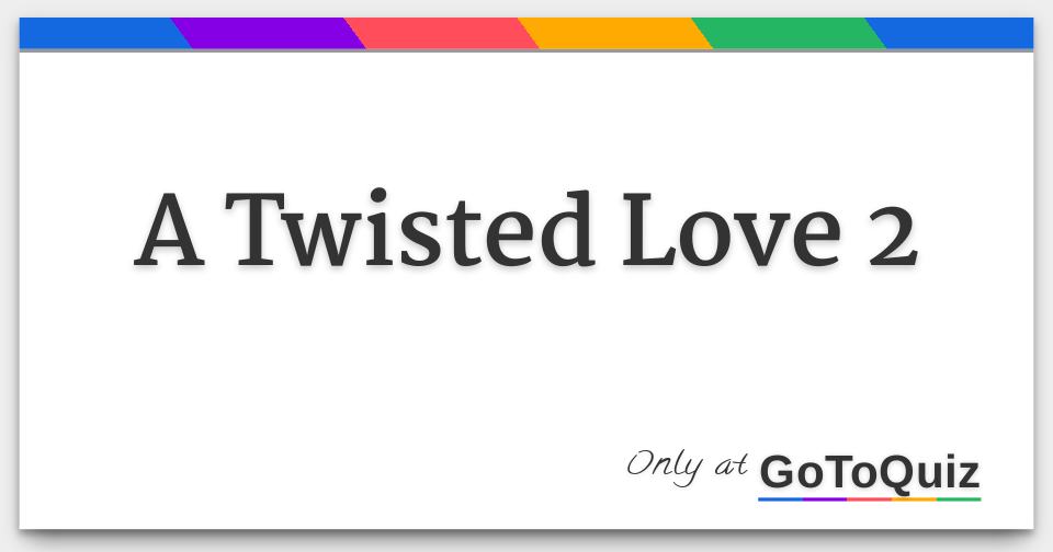 A Twisted Love 2