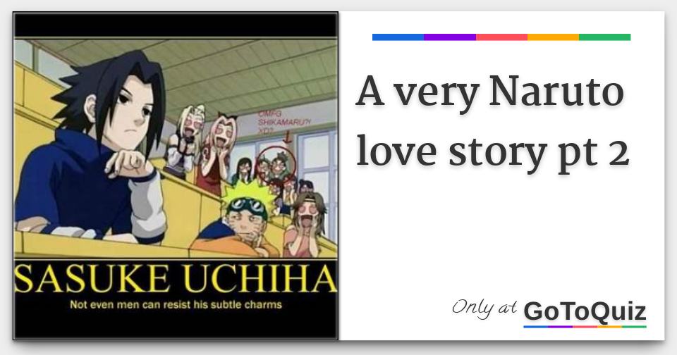 A very Naruto love story pt 2