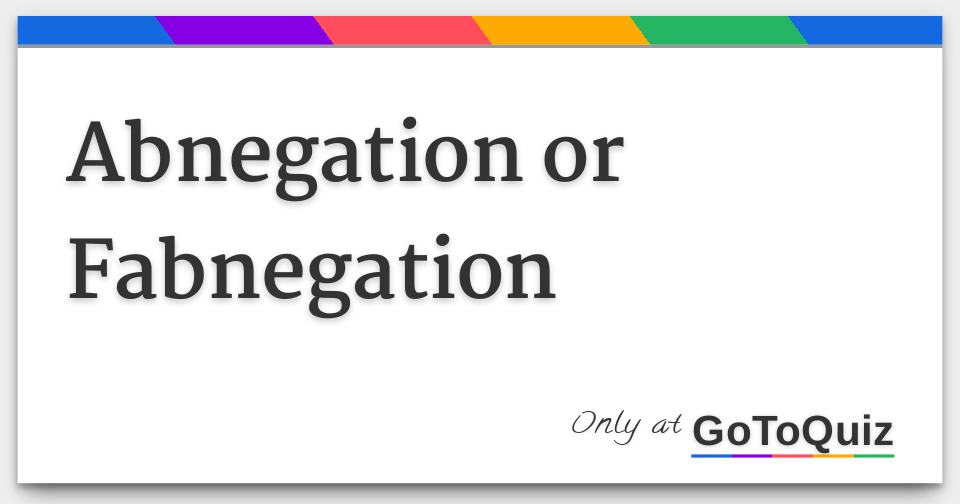 Abnegation or Fabnegation