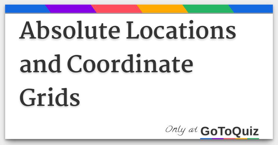 Absolute Locations and Coordinate Grids