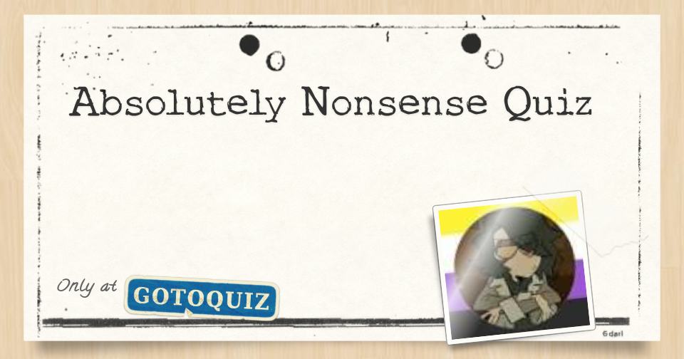 Results: Absolutely Nonsense Quiz