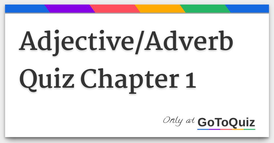 Adjective/Adverb Quiz Chapter 1