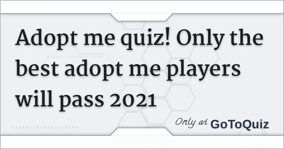 Adopt me quiz! Only the best adopt me players will pass 2021