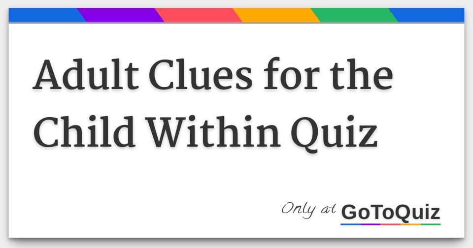 Adult Clues for the Child Within Quiz